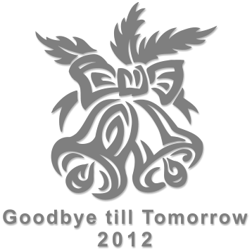 [ Goodbye till Tomorrow "2012" ]